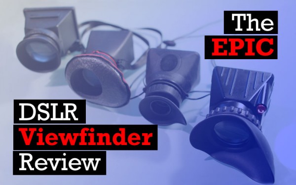 Epic DSLR Viewfinder Review Part 5: Essential DSLR accessories | Nino ...